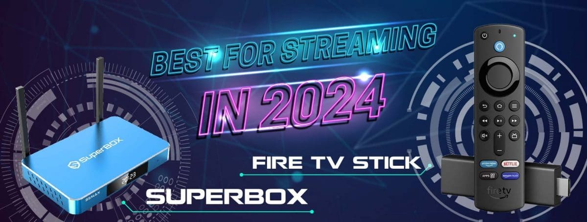 Fire TV Stick VS SuperBox - Which is Best for Streaming in 2024?