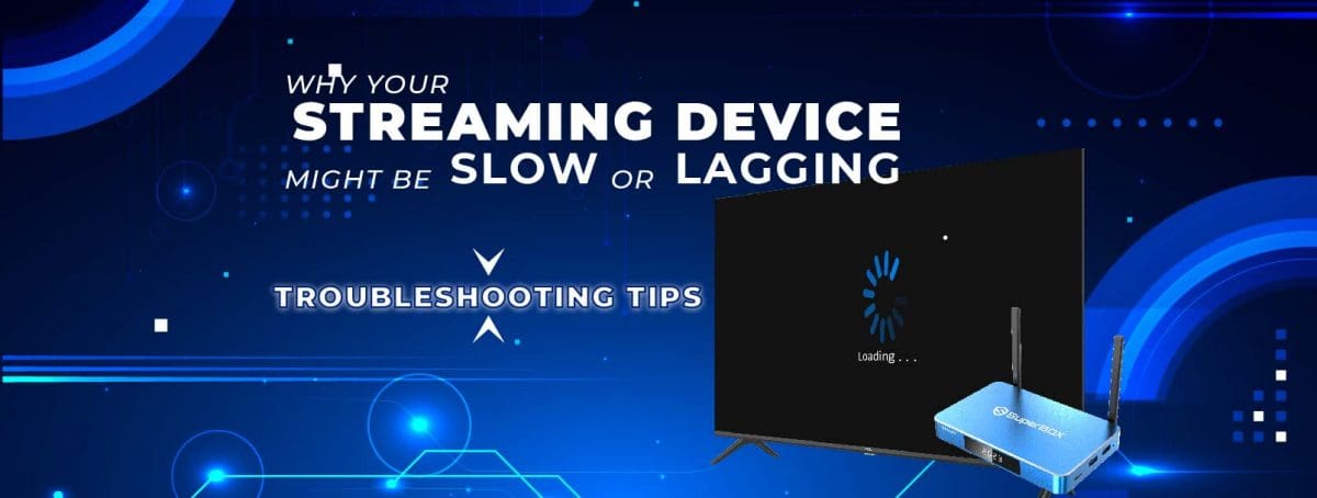Several Reasons Why Streaming Devices Might Be Slow or Lagging